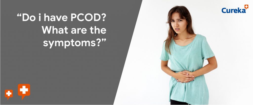 Do I Have PCOD? What Are The Symptoms? - Brief Explanation - Cureka
