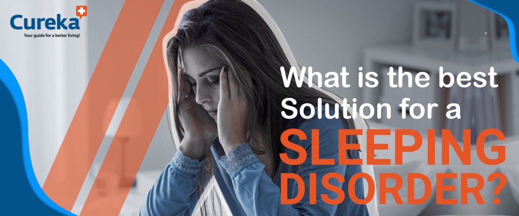 What Is The Best Solution For a Sleeping Disorder - Cureka