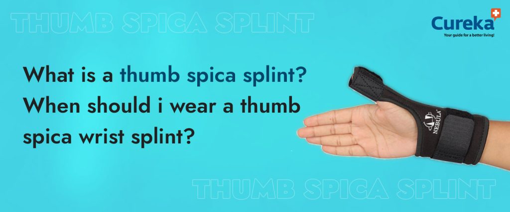 What Is A Thumb Spica Splint When Should I Wear